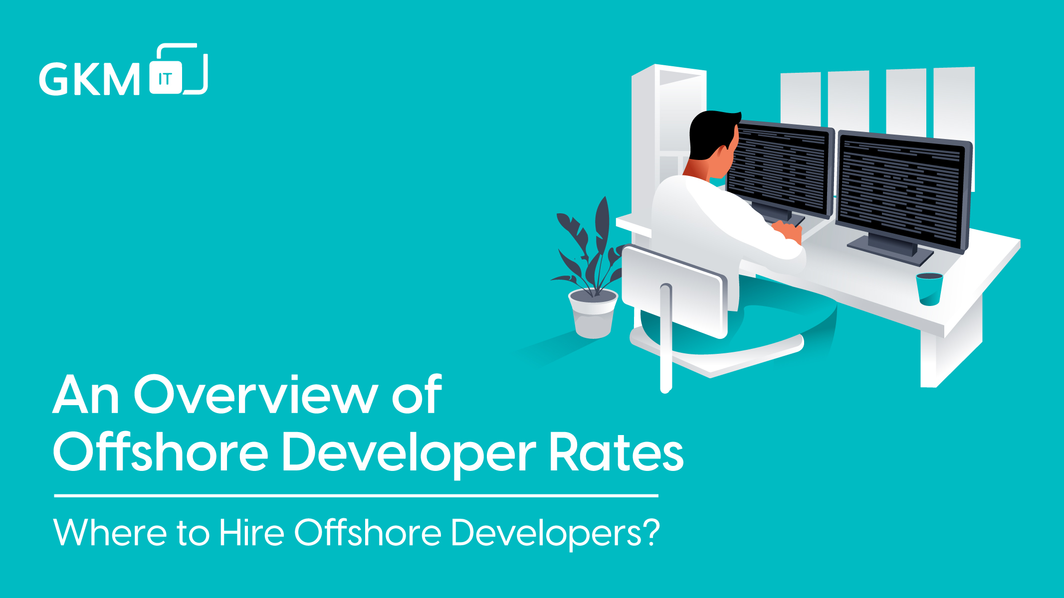 Hire Offshore Developers: Your Guide to Cost Savings - GKMIT